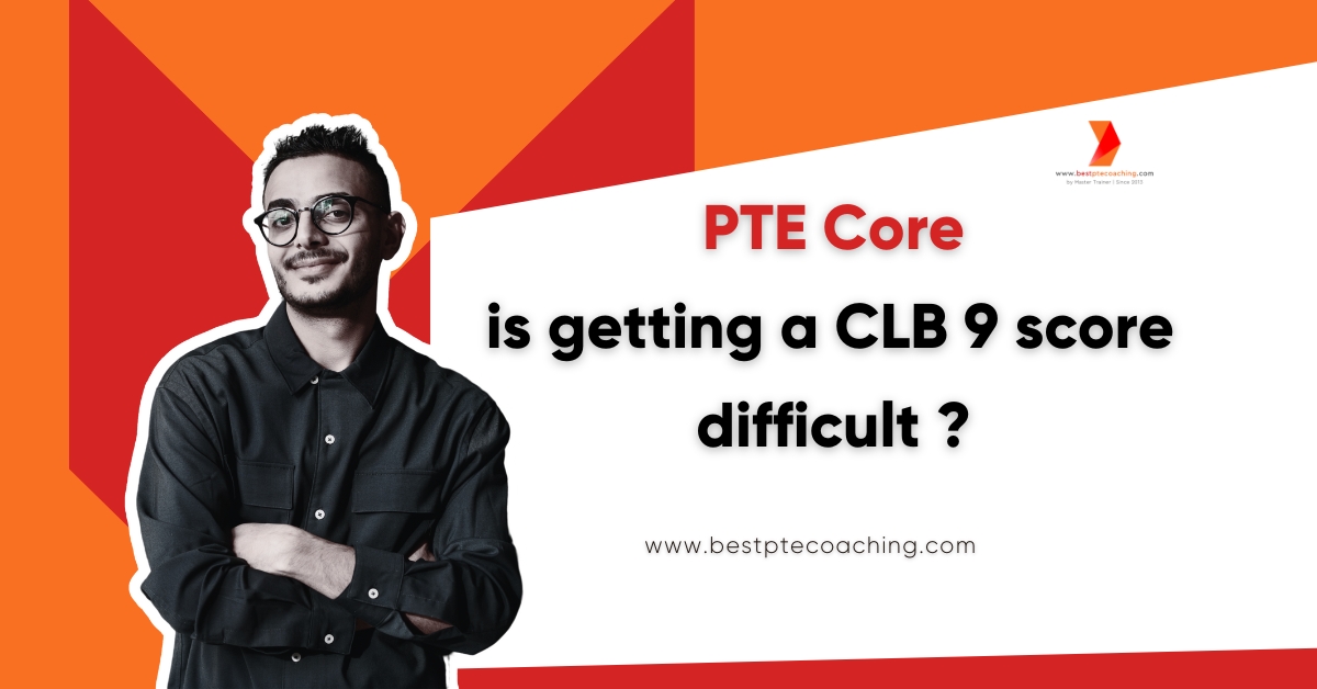 Is CLB 9 Difficult to Achieve in PTE Core?
